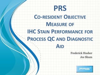 PRS: Co-resident Objective Measure of IHC Stain Performance for Process ...