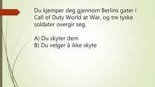 Hva gjør du? Ulike etiske situasjoner i dataspill | PPTX