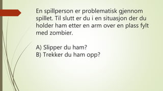 Hva gjør du? Ulike etiske situasjoner i dataspill | PPTX