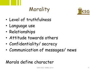 THE ETHICS AND INTEGRITY ARE THE MORAL FIBRE OF SOCIETY AND SHOULD BE ...