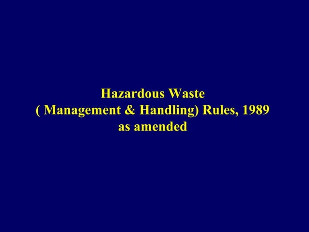 Hazardous waste ( management & handling ) rules, 1989 | PPT
