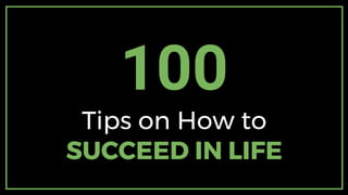 100 Tips on How to Succeed in Life | PPTX