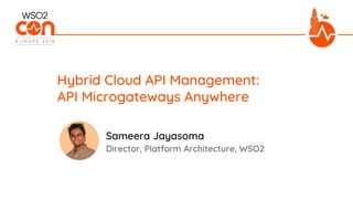 [WSO2Con EU 2018] Hybrid Cloud API Management - API Microgateways ...