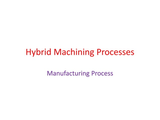 Introduction to Hybrid Machining Processes.pptx