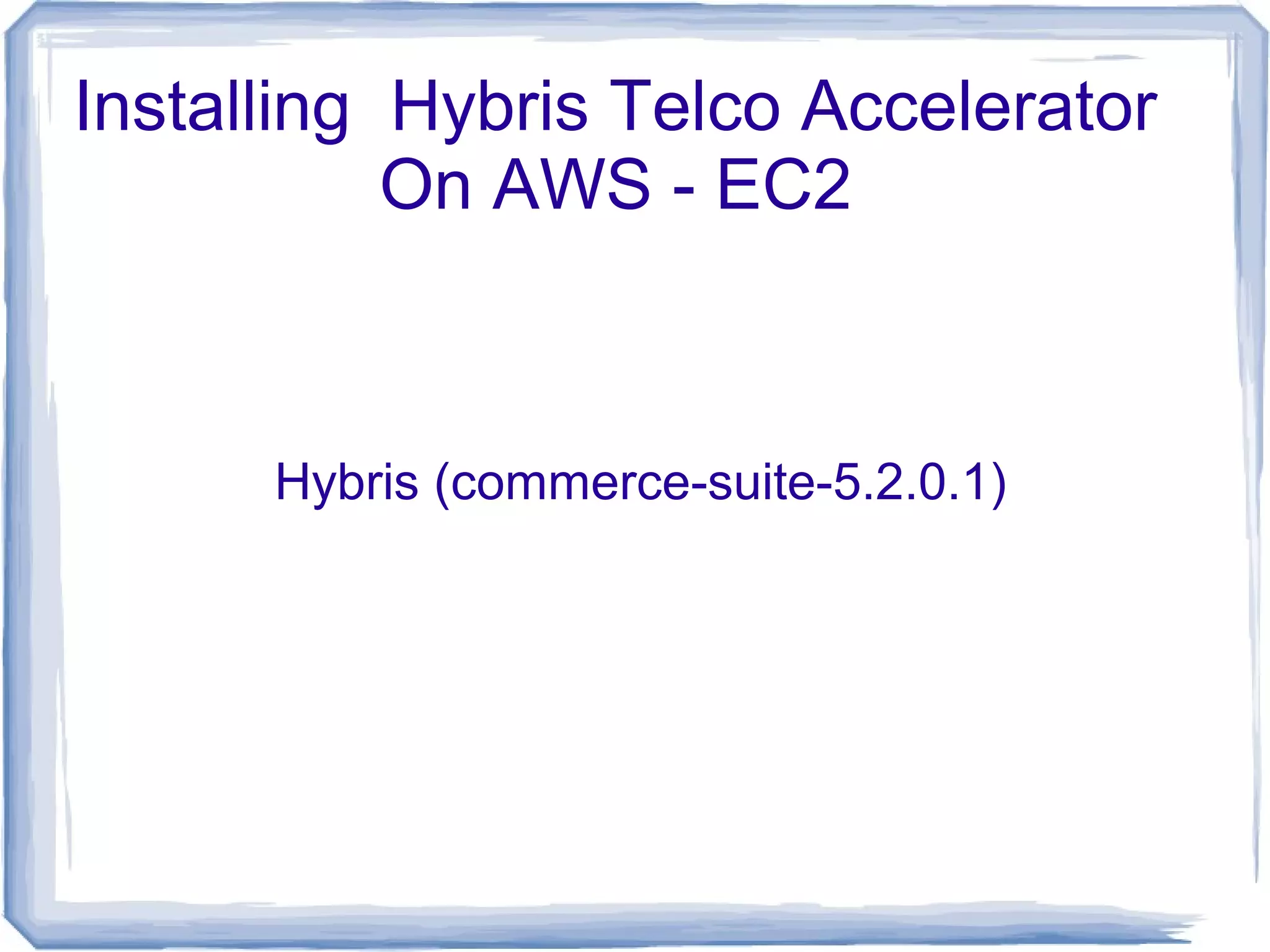 Hybris install telco accelerators on aws-ec2 | PPT