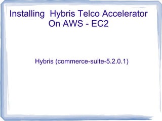 Hybris install telco accelerators on aws-ec2 | PPT