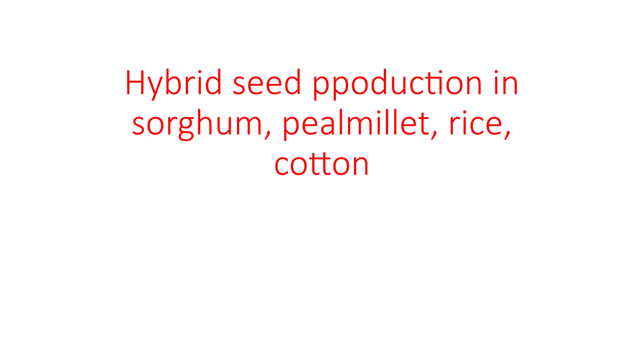 Hybrid seed ppoduction in sorghum, pealmillet, rice, cotton | PPTX