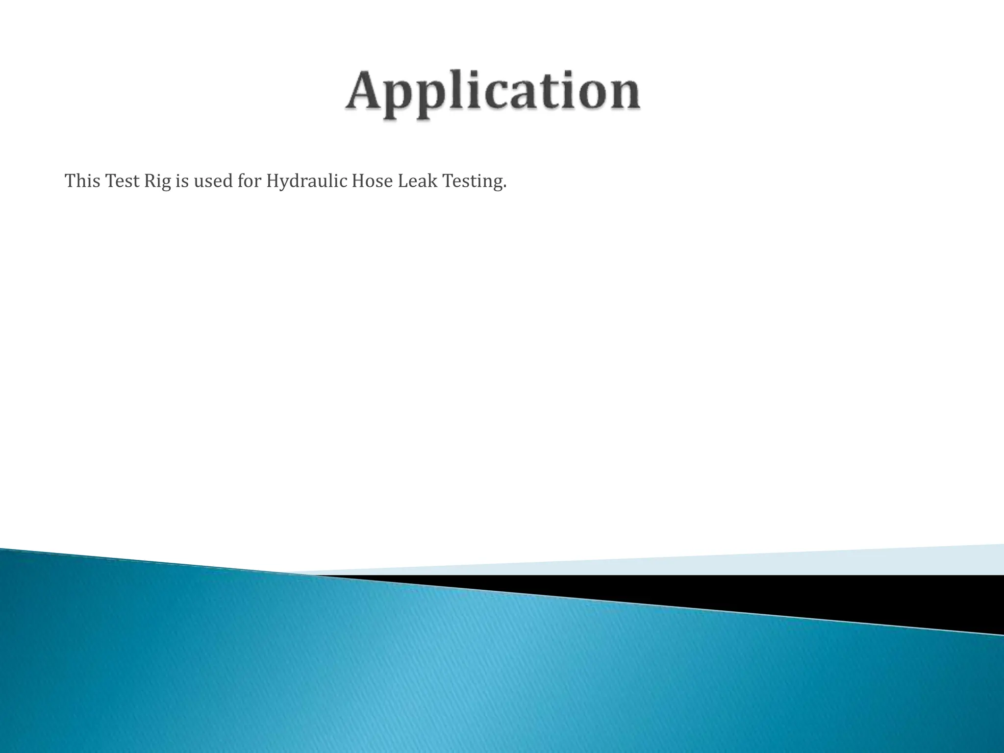 Hydraulic Hose Leak Testing (Test Rig is Pneumatic Hydraulic).pptx