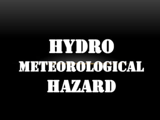 HYDRO-METEOROLOGICAL HAZARDS PRESENTATION.pptx