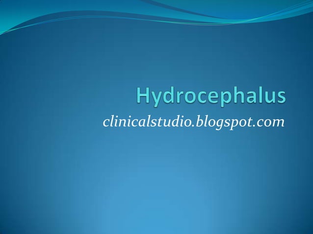 Hydrocephalus | PPTX | Brain and Nervous System Disorders | Diseases and Conditions