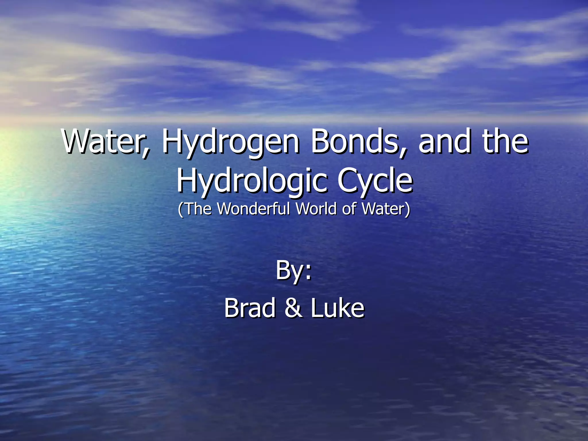 Water, Hydrogen Bonds, and the Hydrologic Cycle | PPT