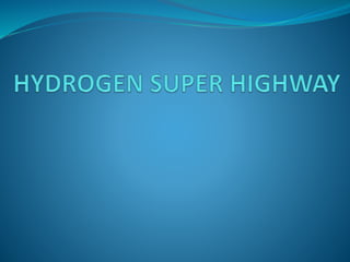 Hydrogen super highway | PPTX
