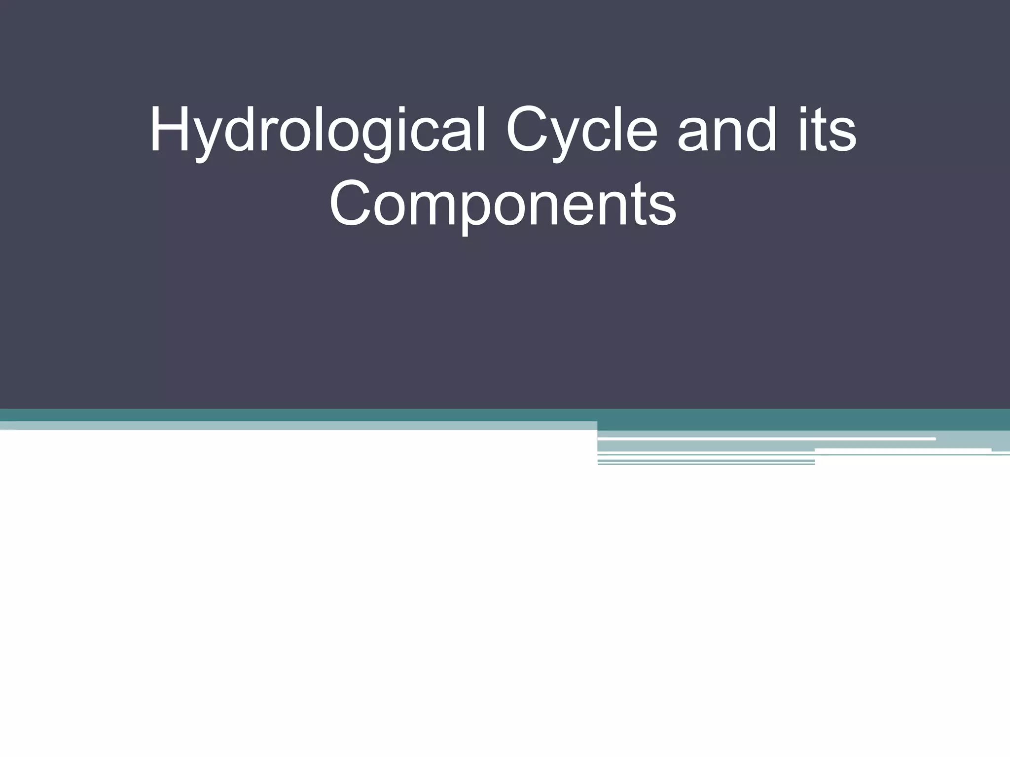 Hydrological cycle and its components | PPTX