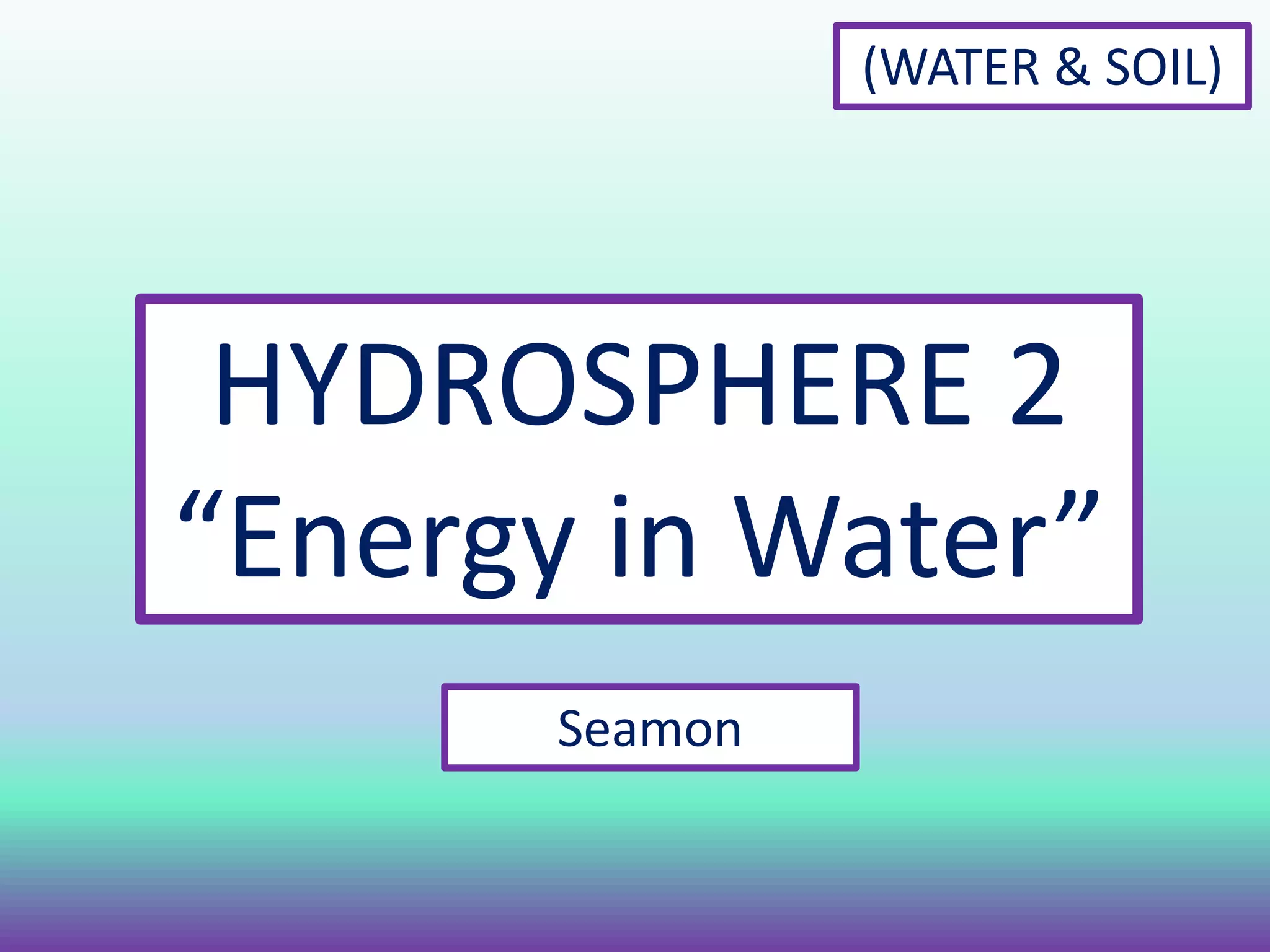 Hydrosphere 2 Energy in Water | PPTX