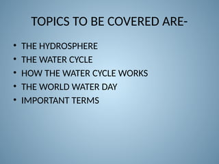 HYDROSPHERE PRESENTATION -THE HYDROSPHERE THE WATER CYCLE HOW THE WATER ...