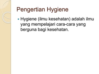 Higiene adalah upaya kesehatan dengan ca | PPTX