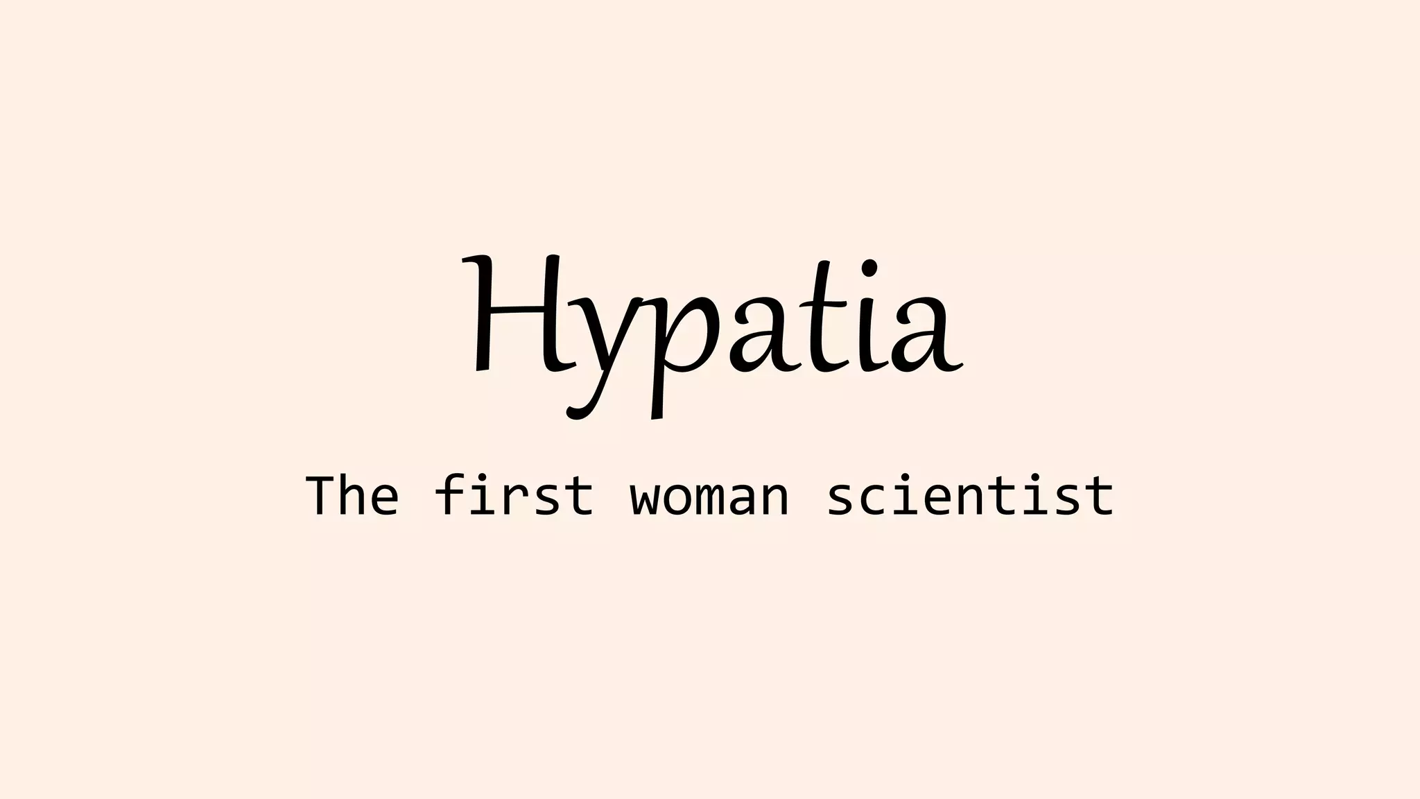 Hypatia - the first woman scientist | PPTX