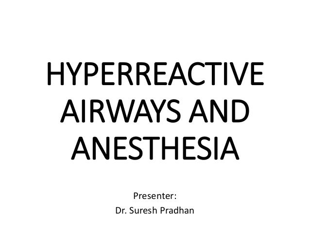 Hyper reactive airways and anesthesia | PPT