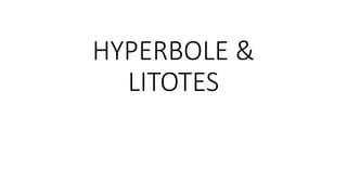 HYPERBOLE & LITOTES.pptx
