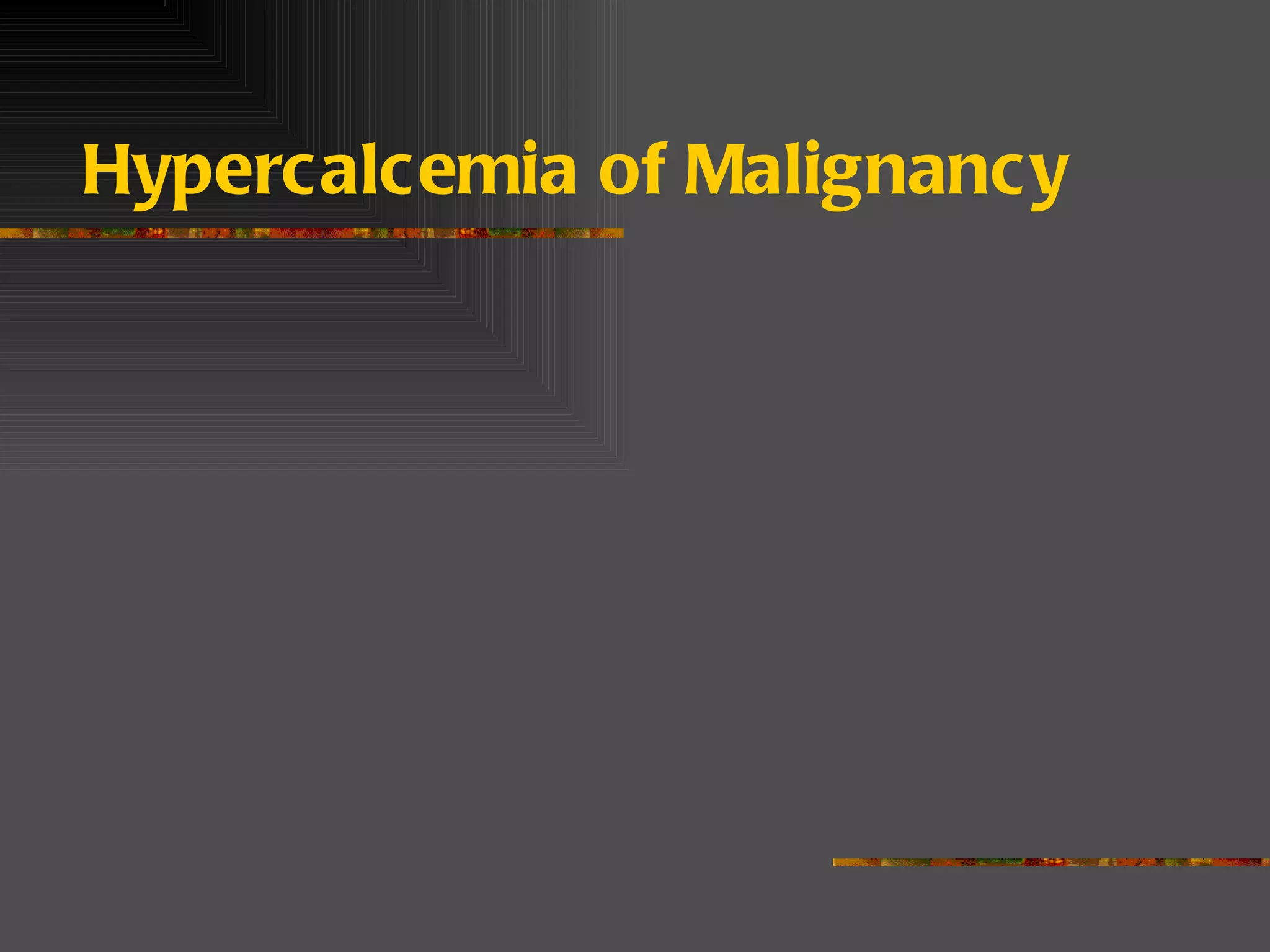 Hypercalcemia of malignancy | PPT