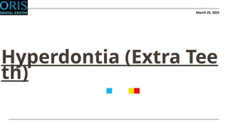 Hyperdontia (Extra Teeth) - Oris Dental .pptx