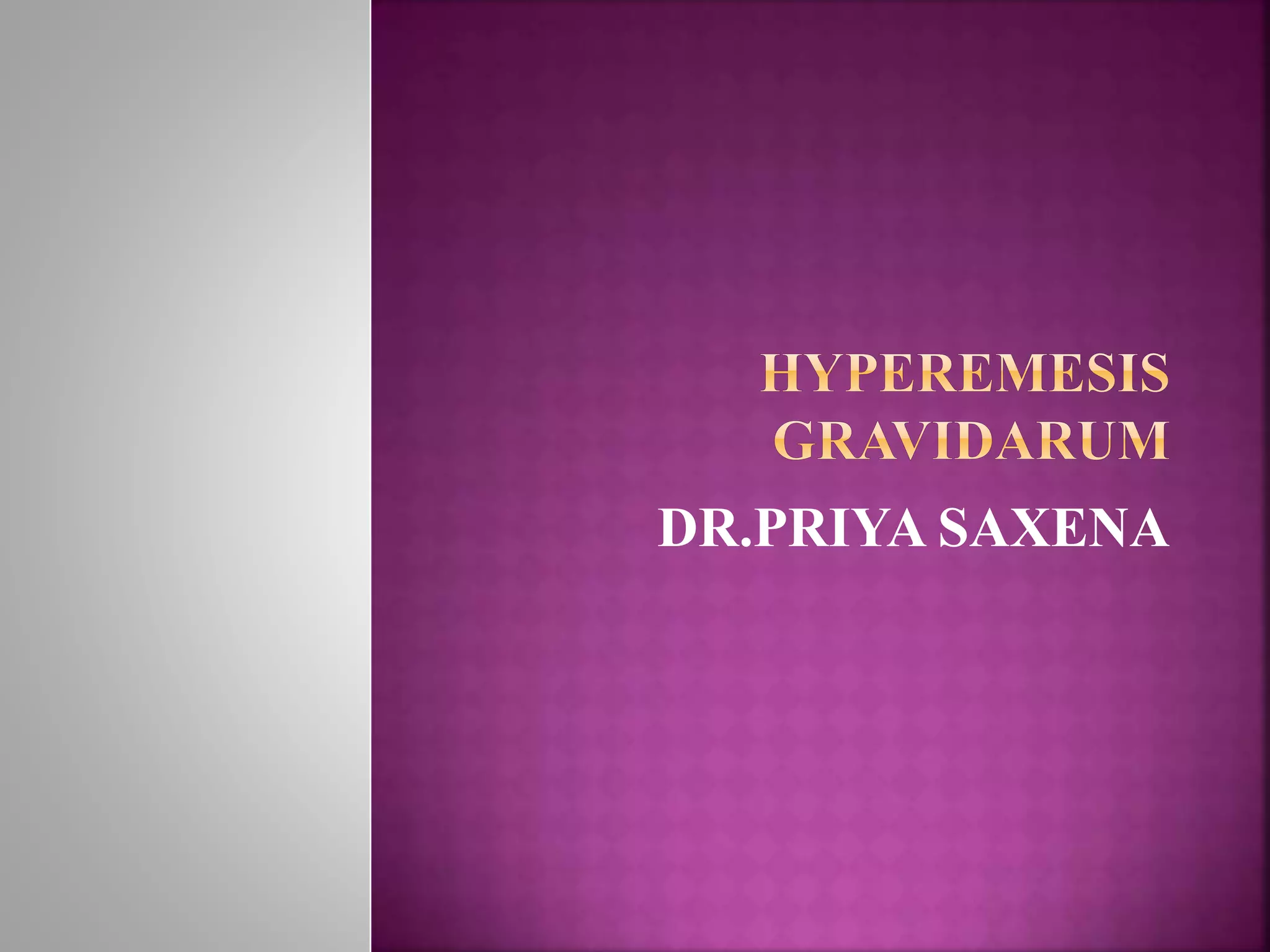 Hyperemesis gravidarum | PPTX | Pregnancy | Reproductive Health
