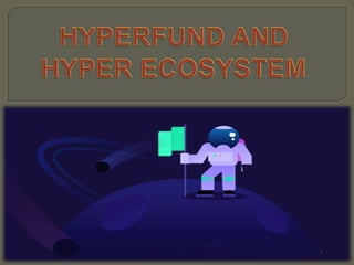 HYPERFUND AND HYPER ECOSYSTEM | PPT