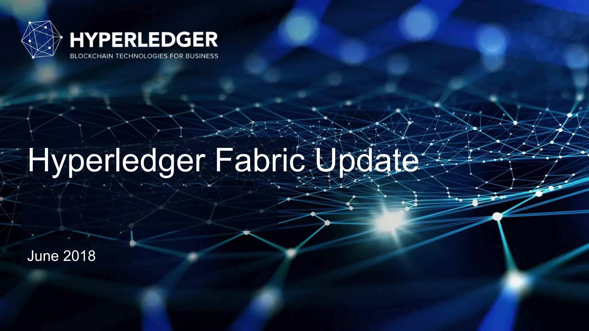Hyperledger Fabric Update - June 2018 | PPTX