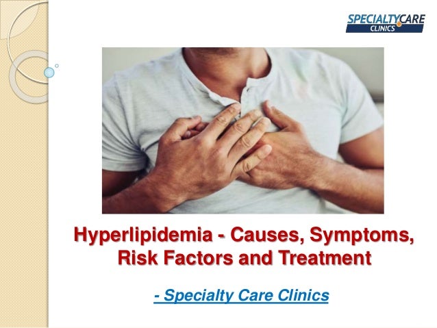 Hyperlipidemia - Causes, Symptoms, Risk Factors and Treatment. | PPTX