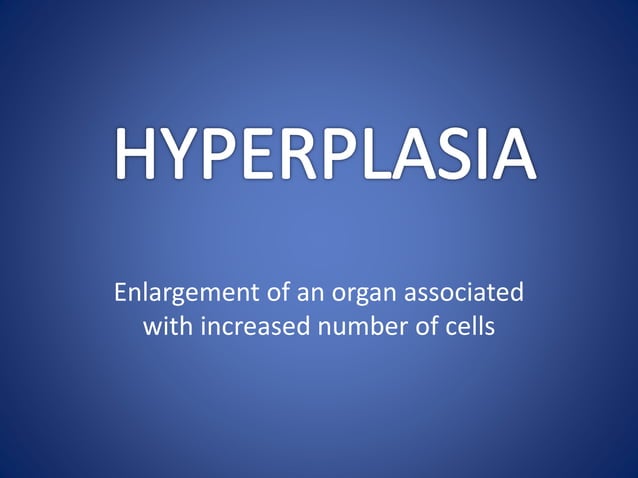 Hyperplasia | PPTX | Endocrine and Metabolic Diseases | Diseases and Conditions