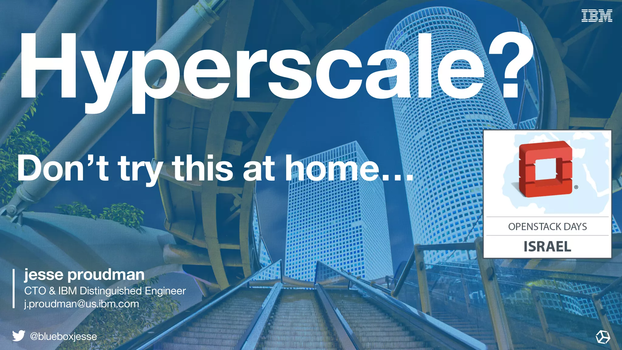 Hyperscale? Don't Try This at Home - Jesse Proudman - OpenStack Day Israel 2016 | PPT