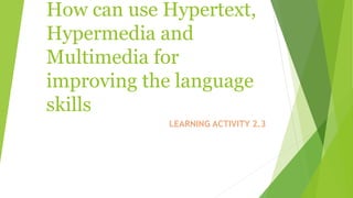 Hypertext, hypermedia and multimedia Karina Chancusig | PPTX