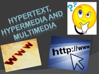 Hypertext, hypermedia and multimedia | PPTX
