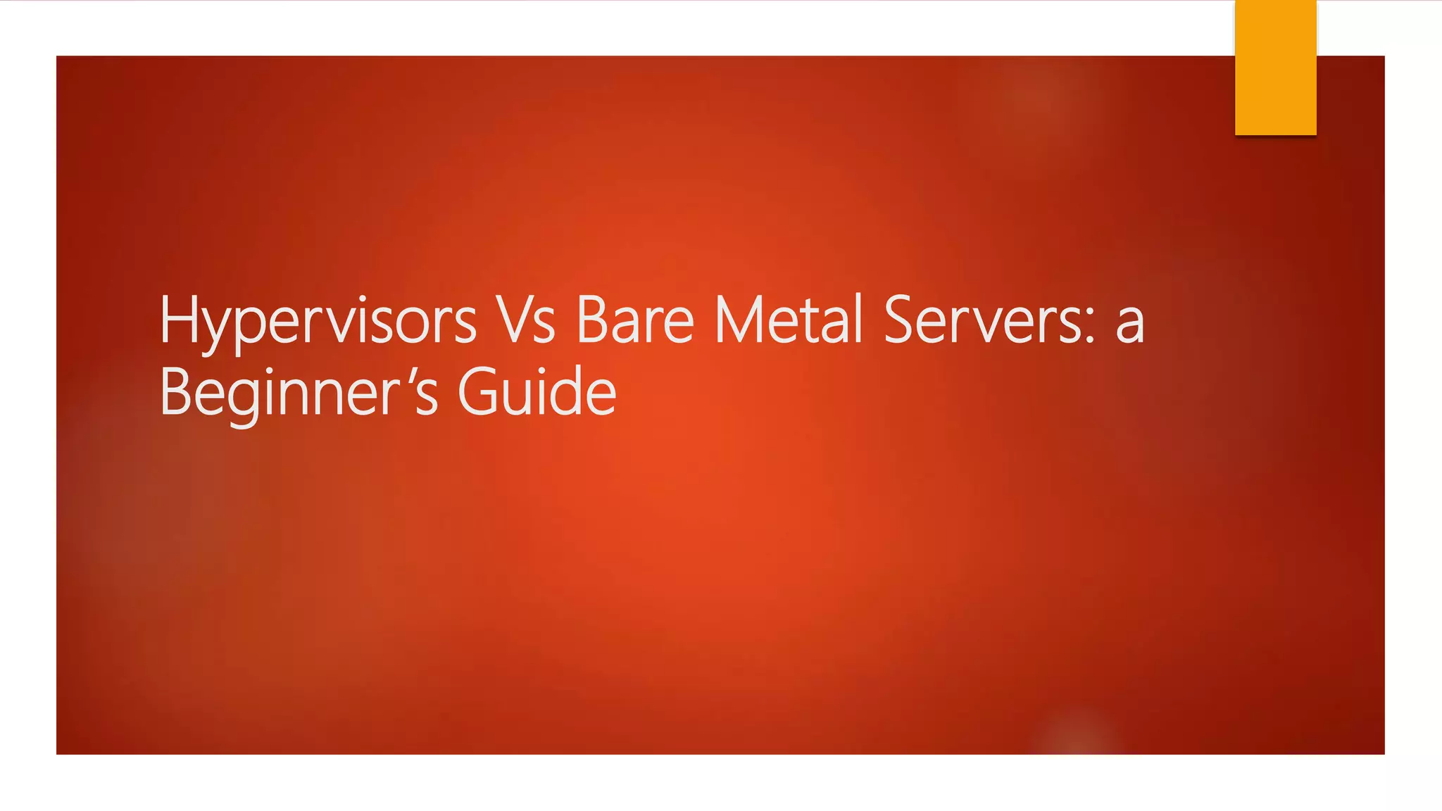 Hypervisors Vs Bare Metal Servers: a Beginner’s Guide | PPT