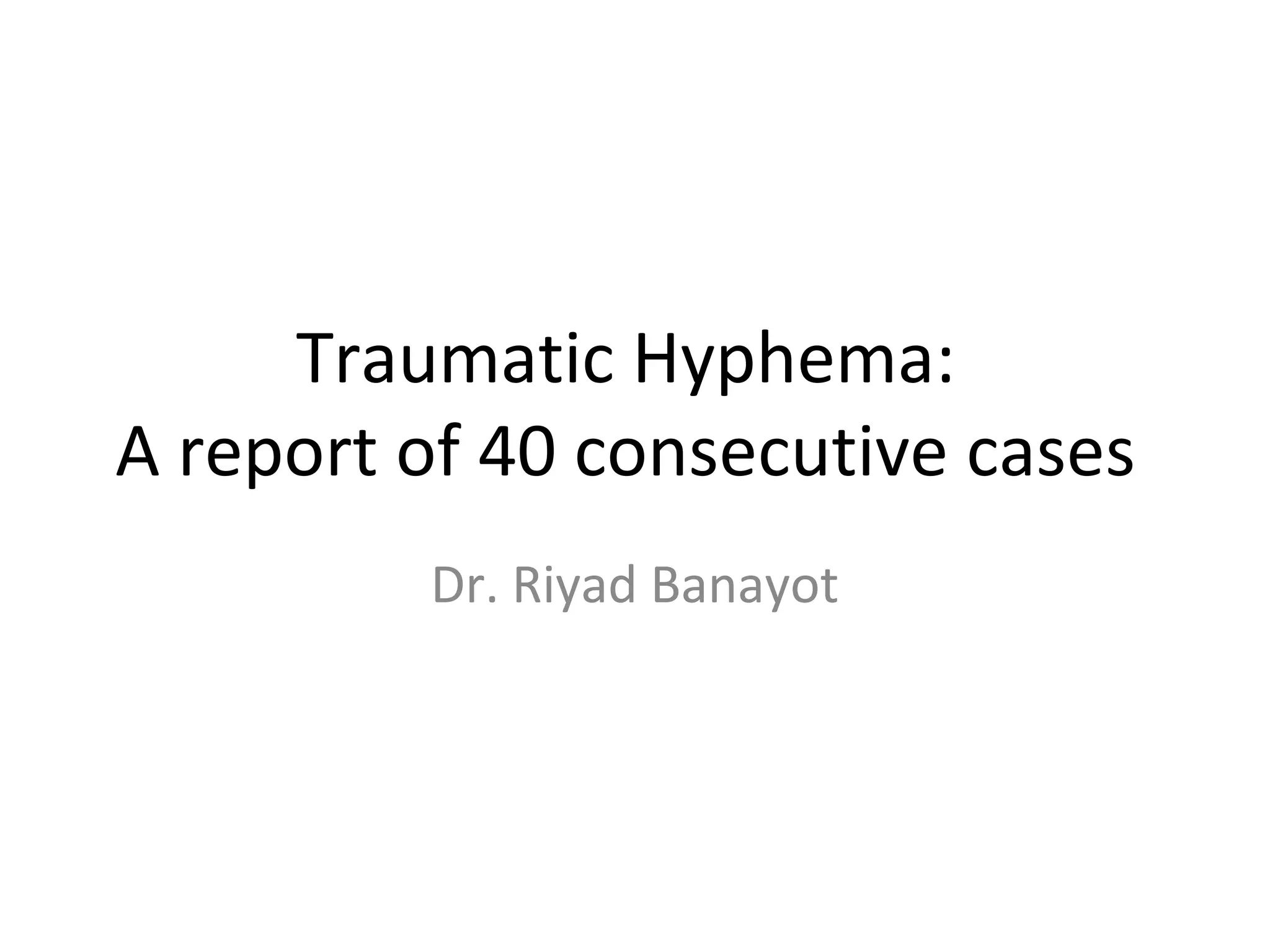 Traumatic Hyphema: A report of 40 consecutive cases | PPT