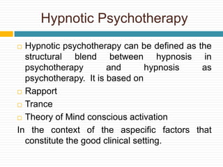 Hypnosis in psychotherapy and hypnosis as psicotherapy | PPTX