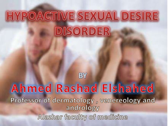 HYPOACTIVE SEXUAL DESIRE DISORDER.pptx | Sexual Conditions | Sexual Health