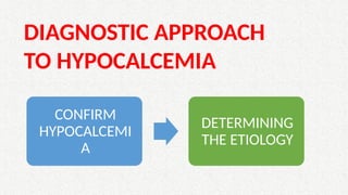 HYPOCALCEMIA: causes and approach to management | PPTX