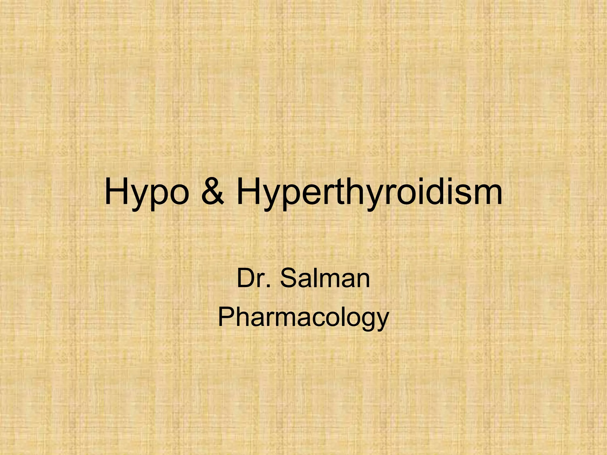 Hypo & hyperthyroidism pharmacotherapy | PPT