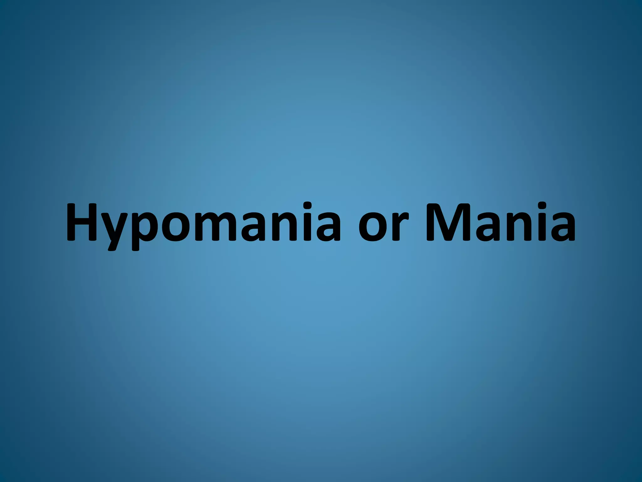 Hypomania and mania_tenille_2011 (3) | PPTX