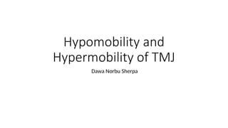 Hypomobility and Hypermobility of TMJ.pptx