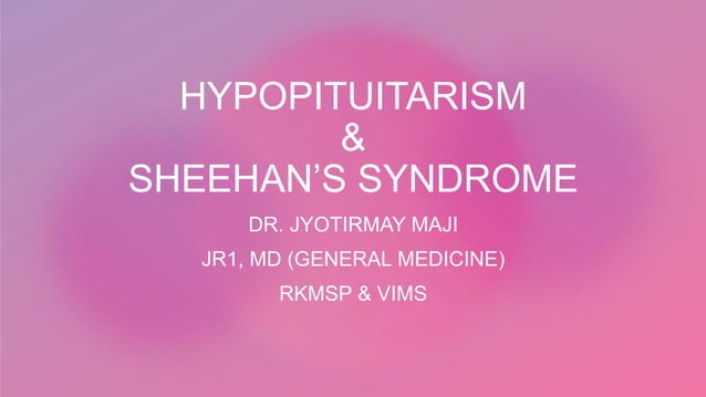 SHEEHAN SYNDROME AND PAN HYPOPITUITARISM - ENDOCRINOLOGY .pptx
