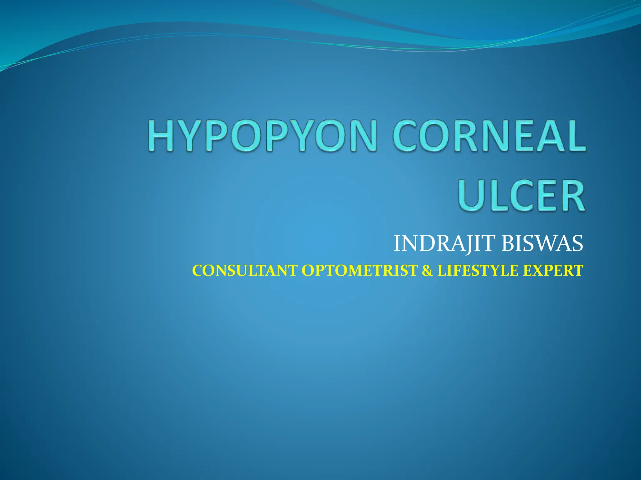 HYPOPYON CORNEAL ULCER.pptx | Eye and Vision Conditions | Diseases and ...