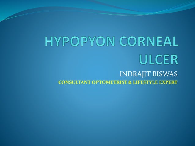HYPOPYON CORNEAL ULCER.pptx | Eye and Vision Conditions | Diseases and ...