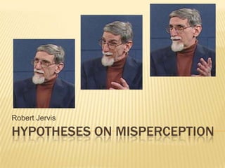 HYPOTHESES ON MISPERCEPTION by Robert Jervis | PPTX