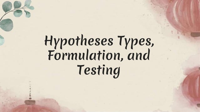 Hypothesis types, formulation, and testing | PPTX