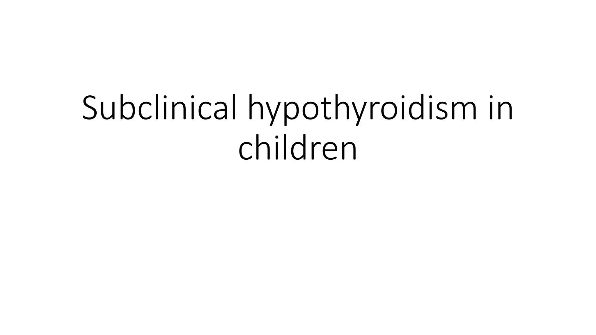 subclincal hypothyrodism in children | PPTX
