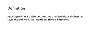 Hypothyroidism definition, types , diagnosis and management | PPTX