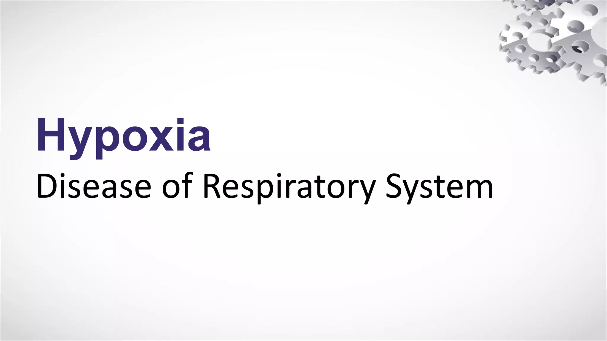 Hypoxia Respiratiory System; causes, classification, symptoms | PDF