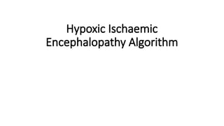 Hypoxic Ischaemic Encephalopathy Algorithm.pptx